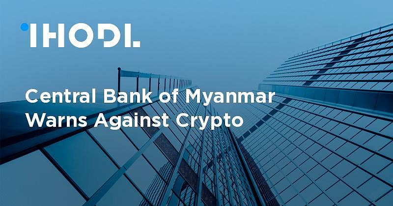 Central Bank of Myanmar Warns Against Crypto | News | ihodl.com Central Bank of Myanmar Warns Against Crypto | News | ihodl.com
