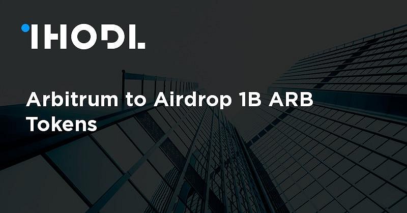 Arbitrum to Airdrop 1B ARB Tokens Among Community Members | News | ihodl.com