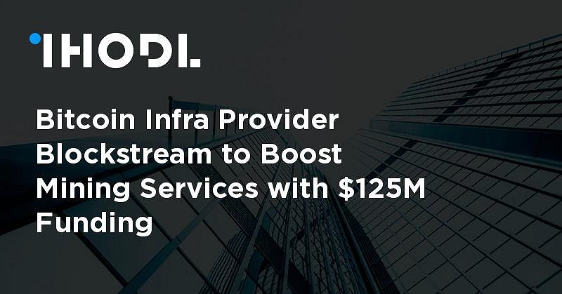 Bitcoin Infra Provider Blockstream to Boost Mining Services with $125M Funding | News | ihodl.com