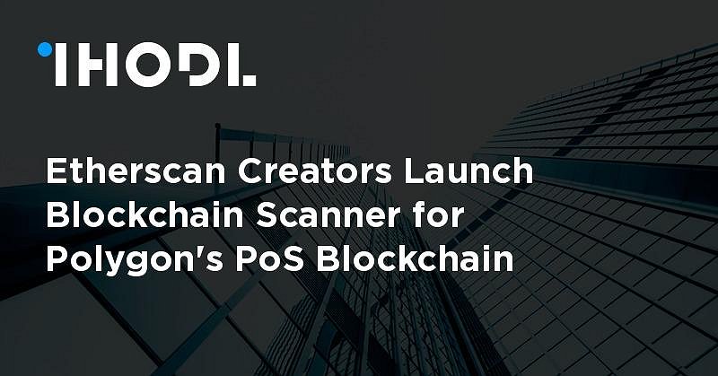 Etherscan Creators Launch Blockchain Scanner for Polygon's PoS Blockchain | News | ihodl.com
