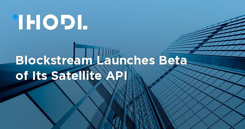 Blockstream Launches Beta of Its Satellite API | News | ihodl.com