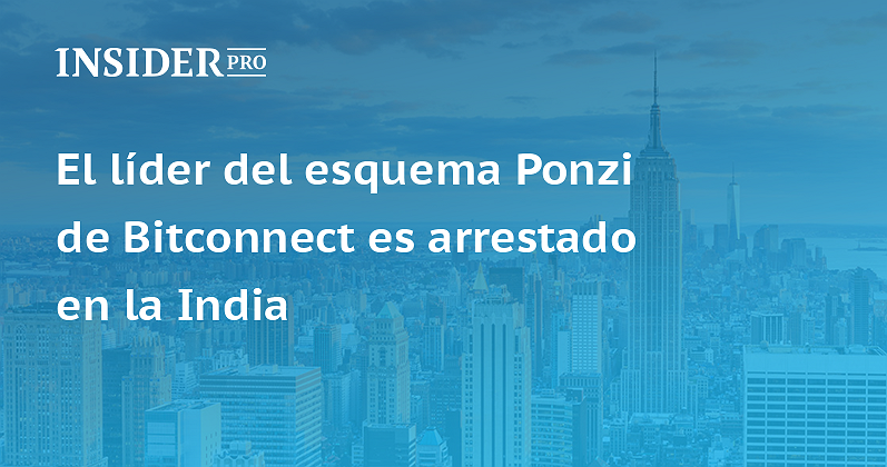El líder del esquema Ponzi de Bitconnect es arrestado en la India ...