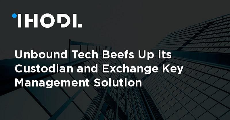 Unbound Tech Beefs Up its Custodian and Exchange Key Management ...