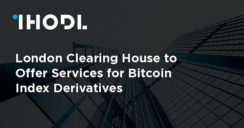 London Clearing House to Offer Services for Bitcoin Index Derivatives ...