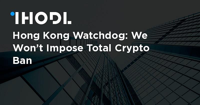 Hong Kong Watchdog: We Won’t Impose Total Crypto Ban | News | ihodl.com