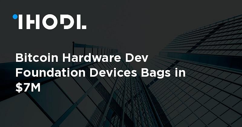 Bitcoin Hardware Dev Foundation Devices Bags in $7M | News | ihodl.com