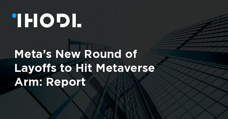 Meta's New Round of Layoffs to Hit Metaverse Arm: Report | News | ihodl.com