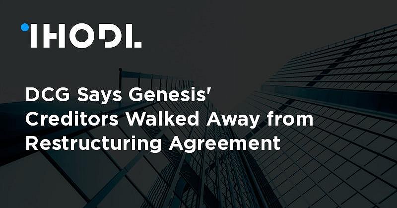 DCG Says Genesis' Creditors Walked Away from Restructuring Agreement ...