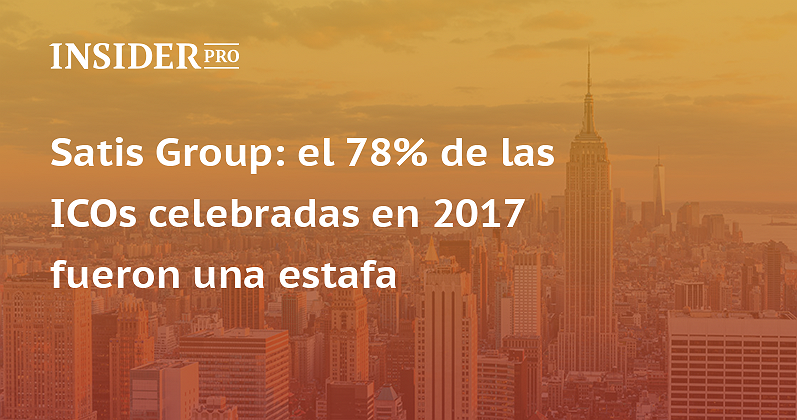 Satis Group: el 78% de las ICOs celebradas en 2017 fueron una estafa ...