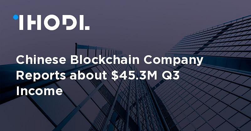 Chinese Blockchain Company Reports about $45.3M Q3 Income | News ...