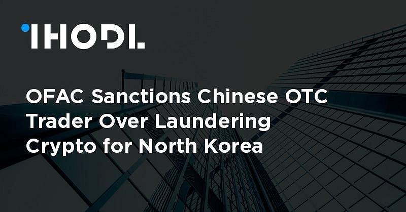 OFAC Sanctions Chinese OTC Trader Over Laundering Crypto for North ...
