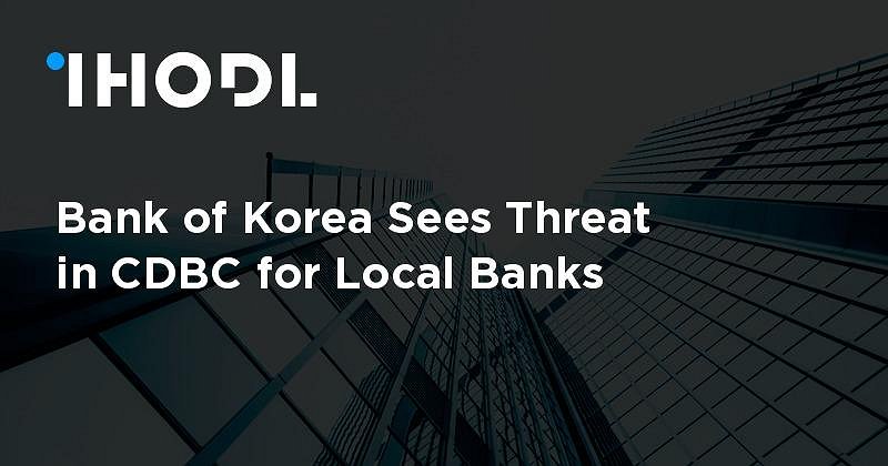Bank of Korea Sees Threat in CDBC for Local Banks | News | ihodl.com