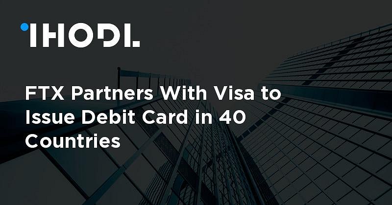 FTX Partners With Visa to Issue Debit Card in 40 Countries | News | ihodl.com