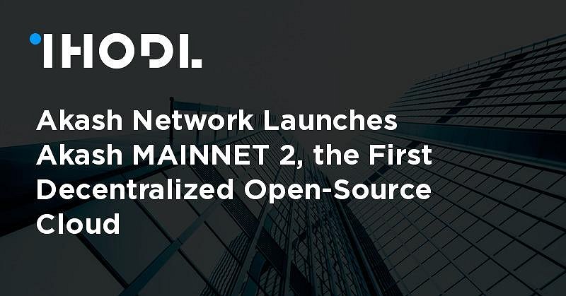 Akash Network Launches Akash MAINNET 2, the First Decentralized Open ...